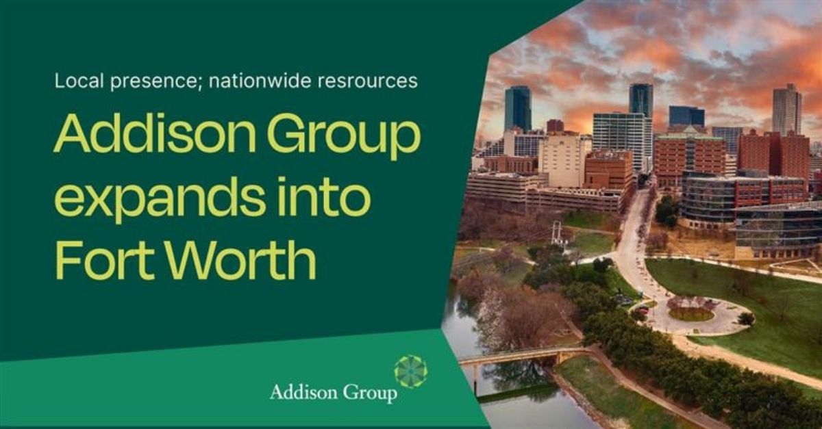 Addison Group Continues Growth with Fort Worth Office Opening