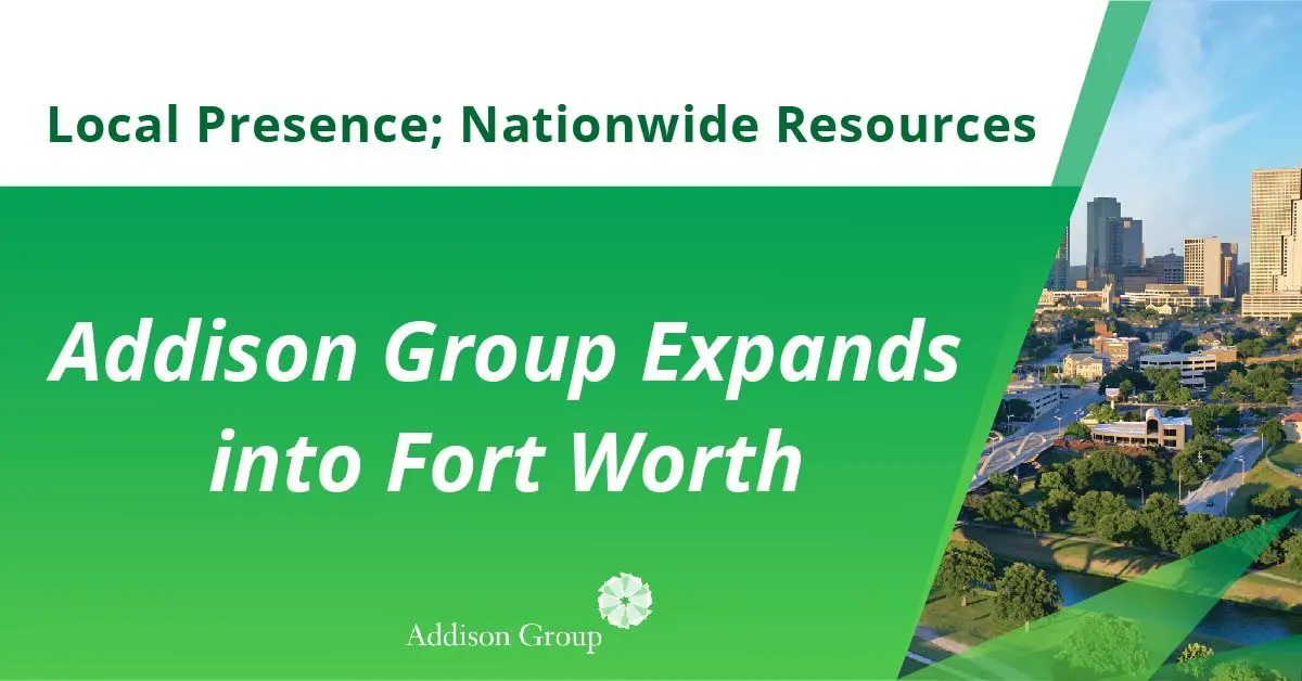 Addison Group Continues Growth with Fort Worth Office Opening