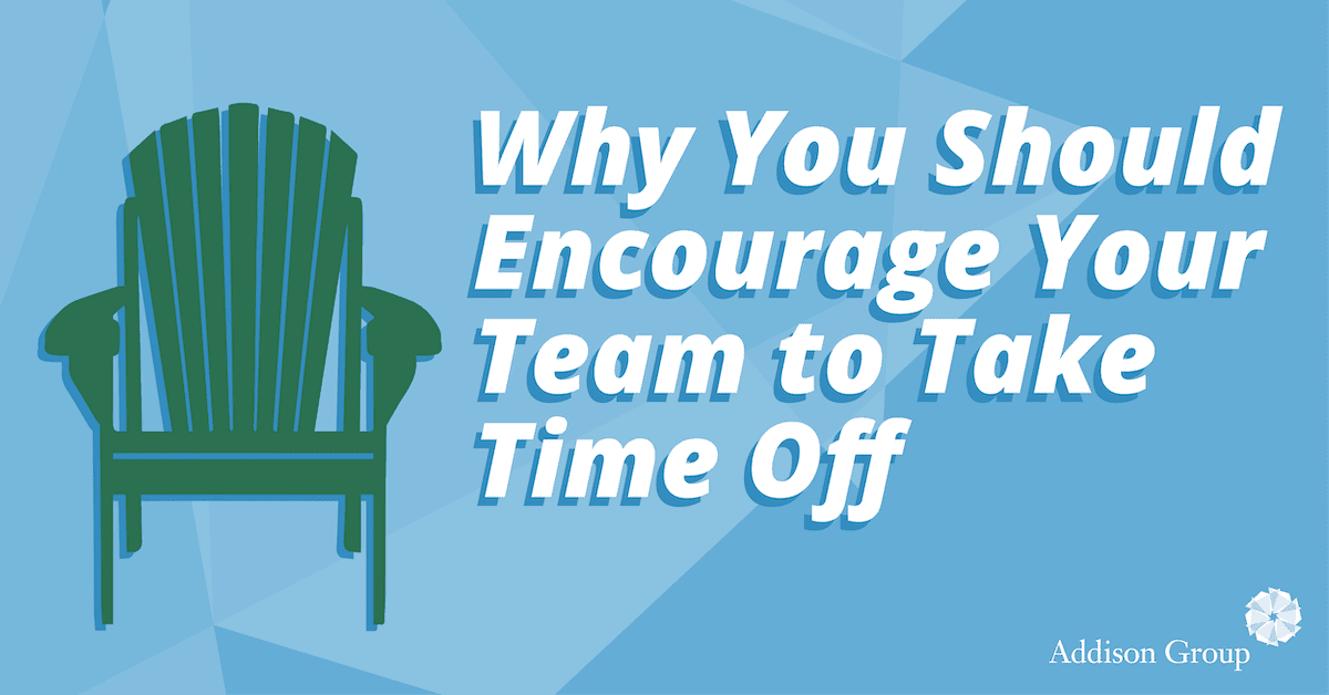 Just Relax: Why You Should Encourage Your Team to Take Time Off ...